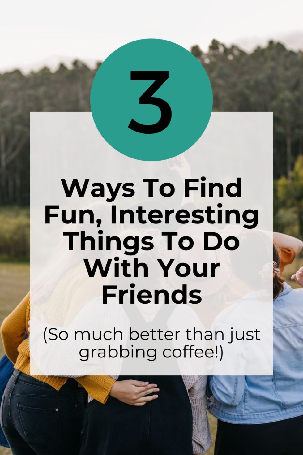 3 Ways To Find Fun, Interesting Things To Do With Your Friends - Yes ...